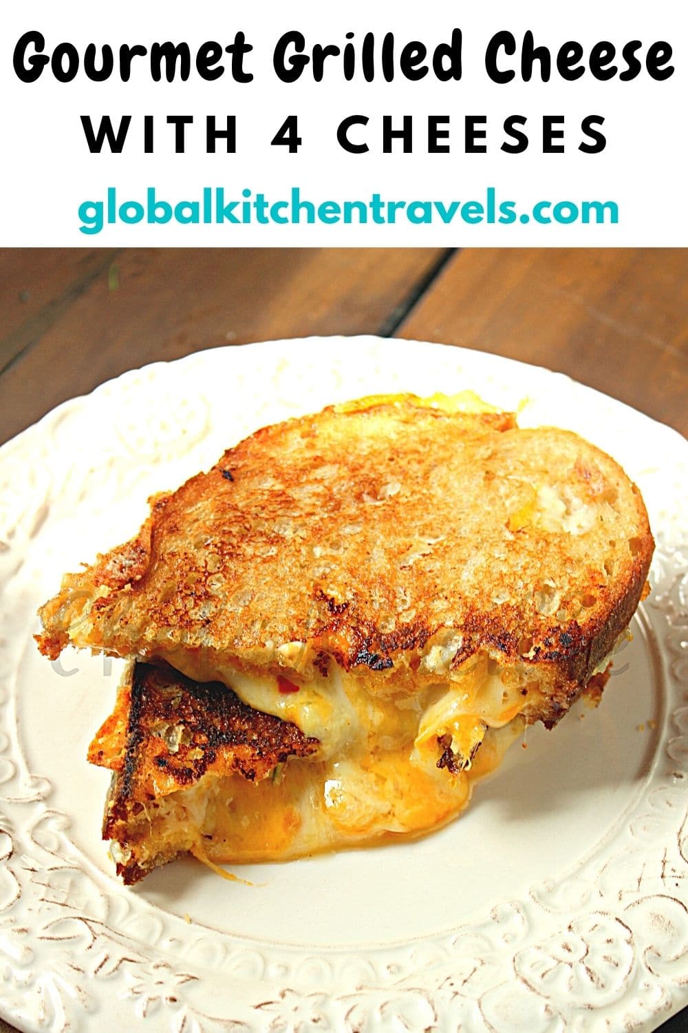 Gourmet 4 Cheese Grilled Cheese Sandwich - Global Kitchen Travels
