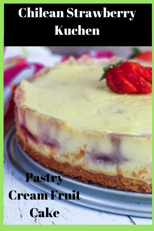 Chilean Strawberry Kuchen ~ Cream Tart - Global Kitchen Travels