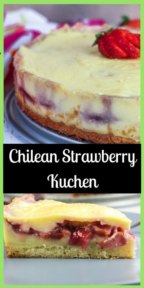Chilean Strawberry Kuchen ~ Cream Tart - Global Kitchen Travels